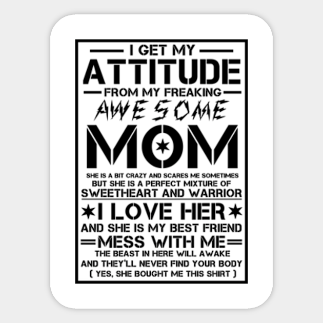 I Get My Attitude From My Freaking Awesome Mom I Get My Attitude From